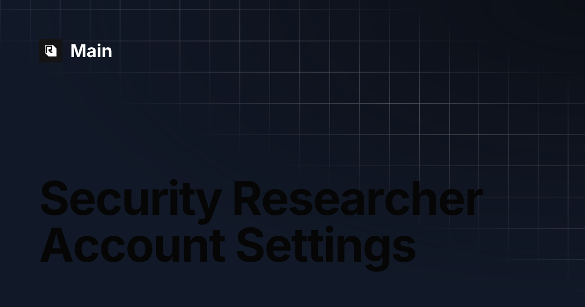 Security Researcher Account Settings | Main